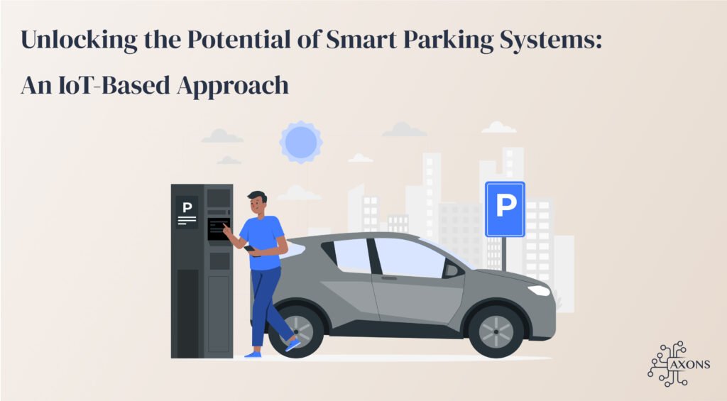 Unlocking The Potential Of Smart Parking Systems: An IoT-Based Approach ...